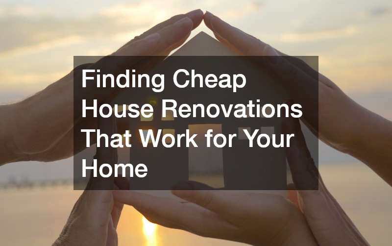 Finding Cheap House Renovations That Work for Your Home - This Old City